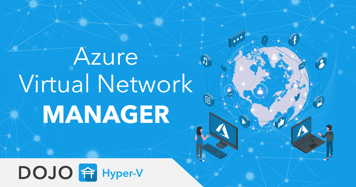 Azure Virtual Network Manager Next Gen VNet Management Azure Virtual Network Manager Next Gen VNet Management